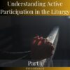 Understanding Active Participation in the Liturgy: Part 1 – FRESHImage